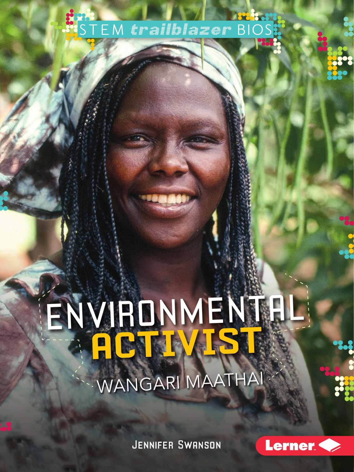 Environmental Activist Wangari Maathai - Science Rocks - Jennifer Swanson